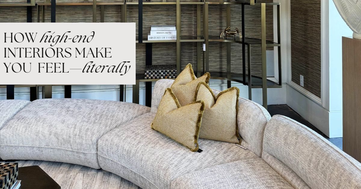 How High-End Interiors Make You Feel—Literally - Signature Home Services